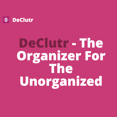 DeClutr - The organizer for the unorganized - private beta
